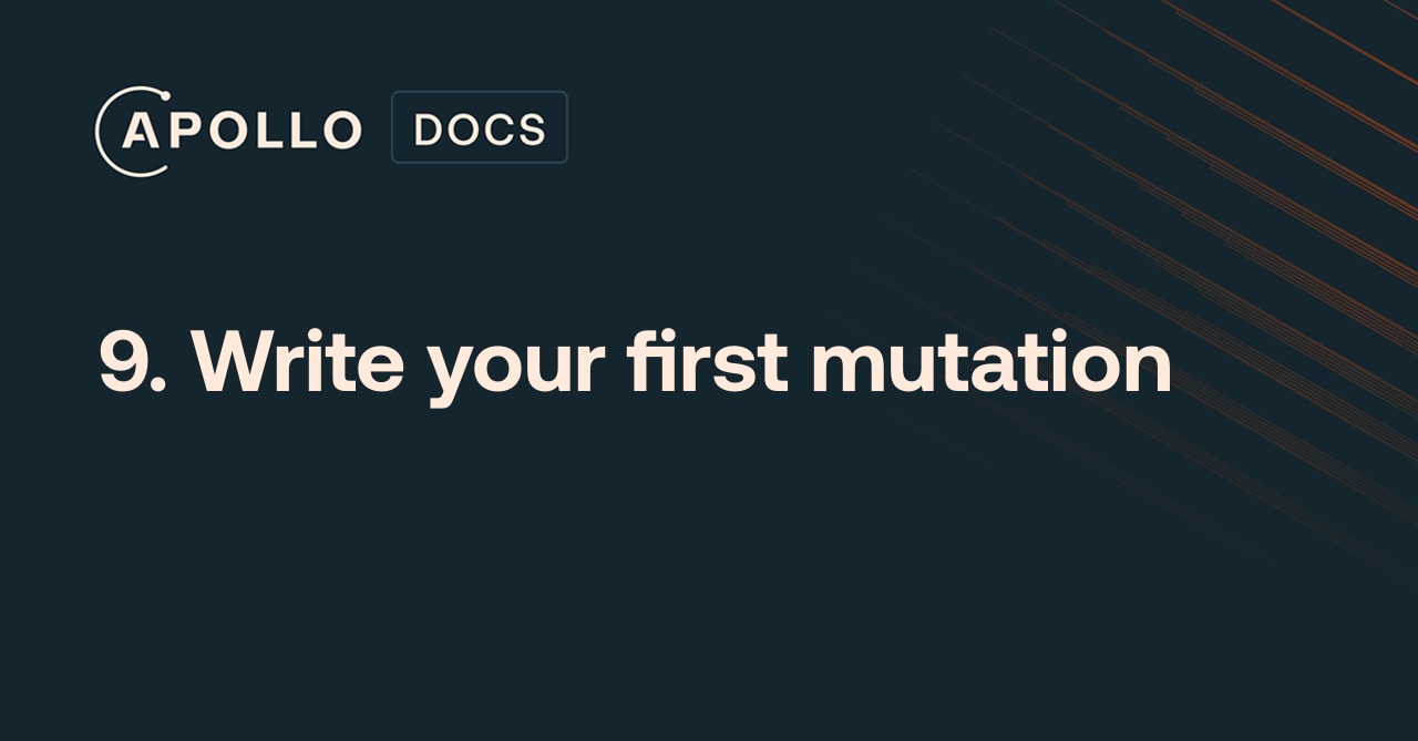 9. Write your first mutation - Apollo GraphQL Docs 9. Write your first mutation - Apollo GraphQL Docs